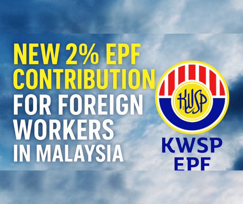 Mandatory 2% EPF Contributions for Foreign Workers & Employers Starting ...